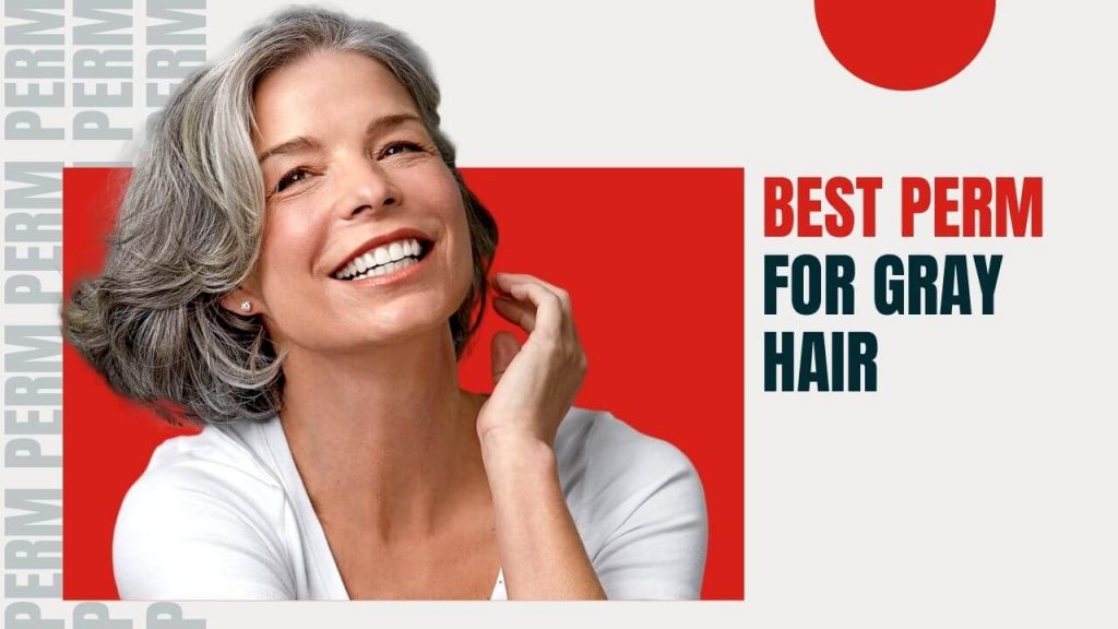 Best Perm for Gray Hair | Top 3 Picks| Step by Step Process to Perm ...