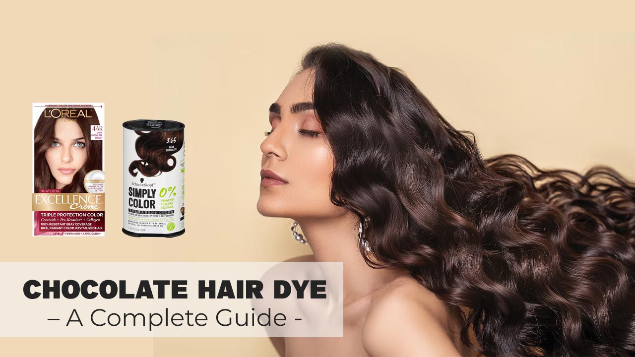 Chocolate Brown Hair Dye – A Complete Guide | How To Dye Hair Chocolate ...